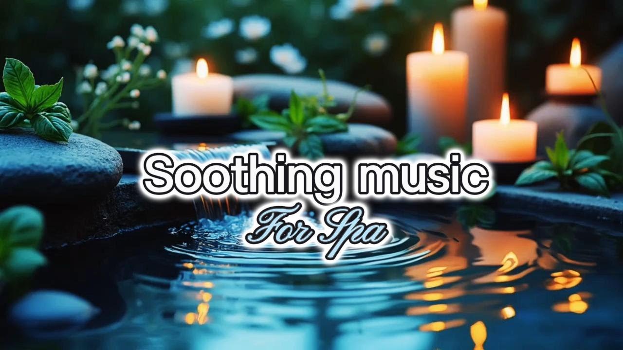 Soothing Spa Music - Relax and Rediscover Inner Calm - YouTube