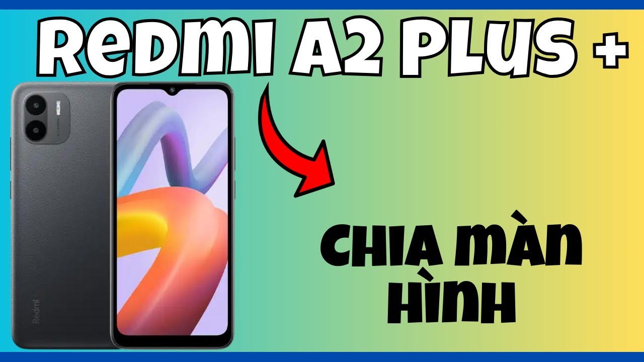 Chia màn hình Redmi A2 Plus + - YouTube