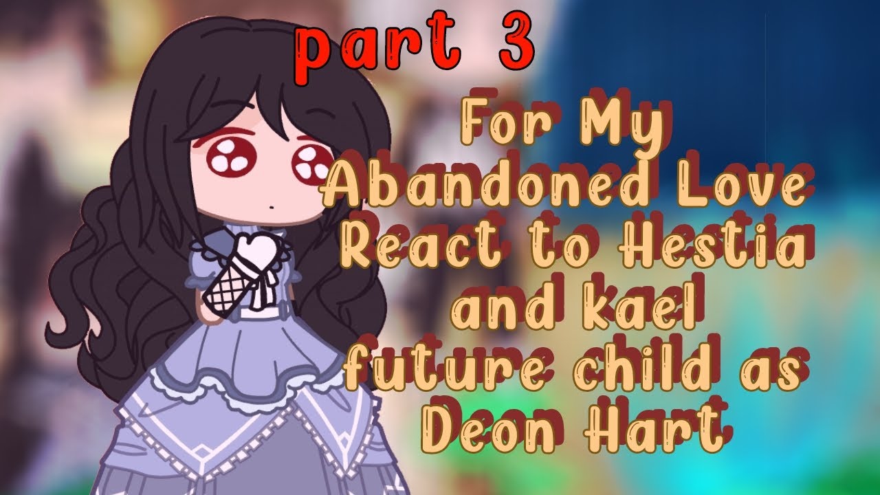 For My Abandoned Love React to Hestia and kael future children as Deon ...