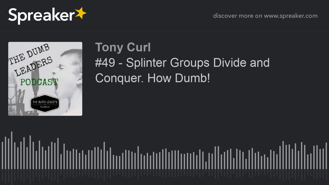 #49 - Splinter Groups Divide and Conquer. How Dumb! - YouTube