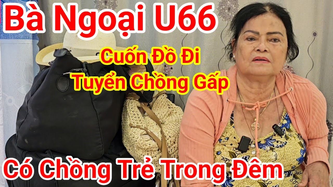 Bà Ngoại U66 Cuốn Đồ Đi Tuyển Chồng Gấp " Có Ngay Chồng Trẻ Trong Đêm ...