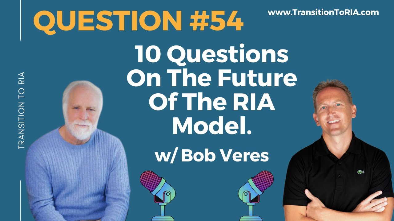 Ten Questions On The Future Of The RIA Model With Bob Veres. - YouTube