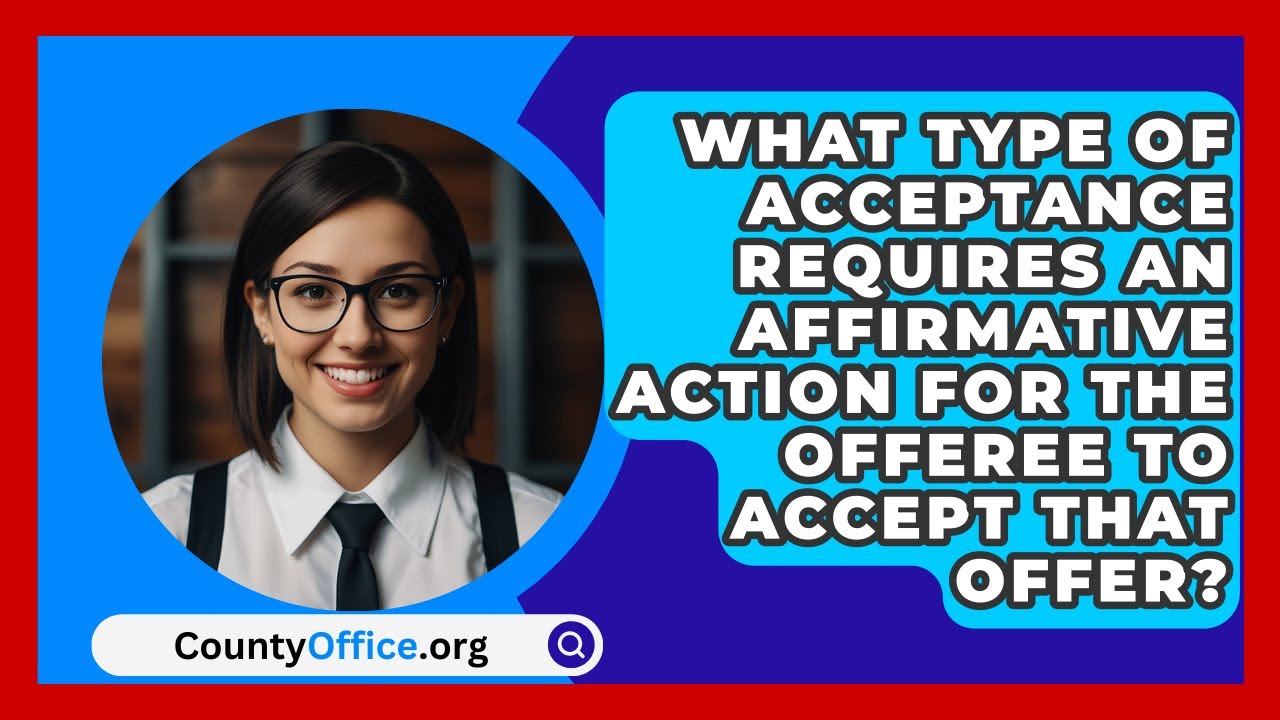 What Type Of Acceptance Requires An Affirmative Action For The Offeree ...