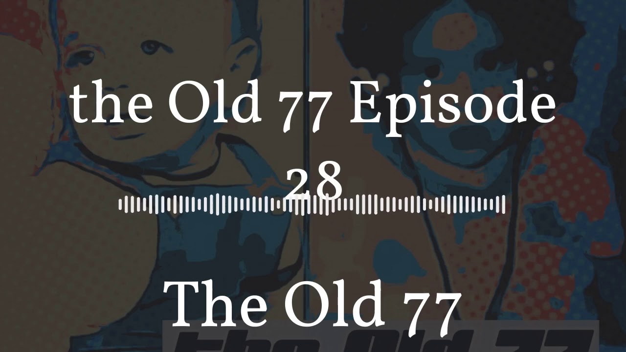 the Old 77 - Episode 28 - YouTube