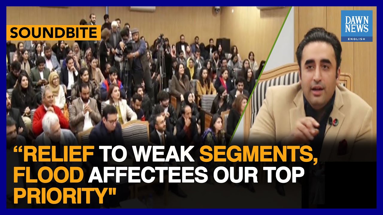 Relief To Weak Segments, Flood Affectees Our Top Priority, says Bilawal ...
