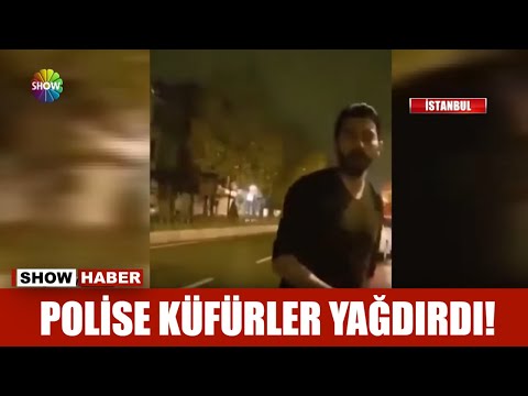 Polise küfürler yağdırdı!
