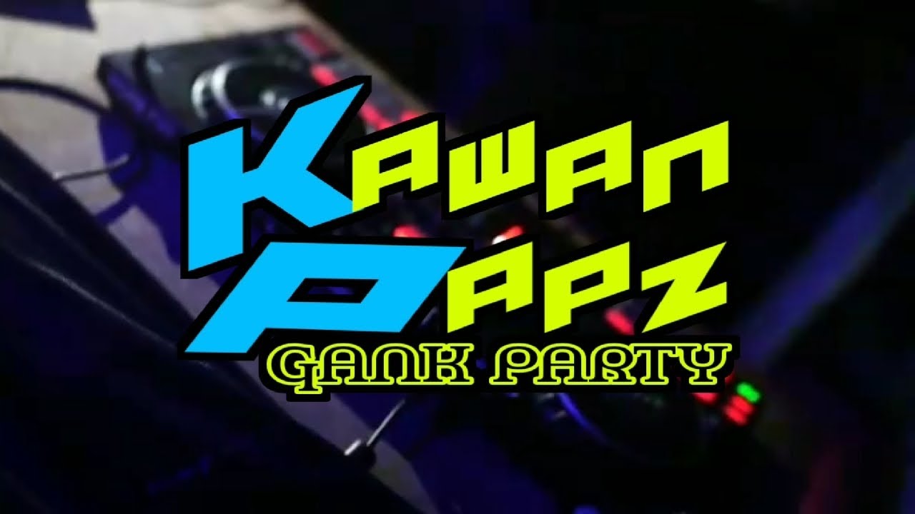 KAWAN PAPZ GANK PARTY 2023 ||ALL KLAU||DJ MALAKA - YouTube