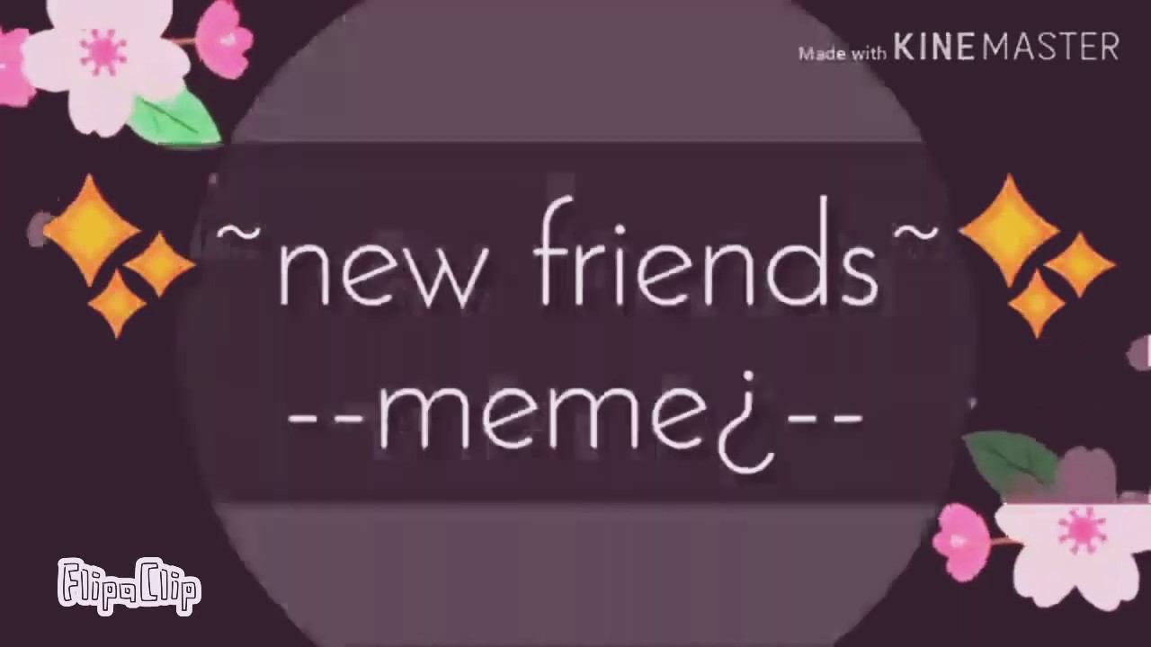 °new friends meme° (collab ) - YouTube