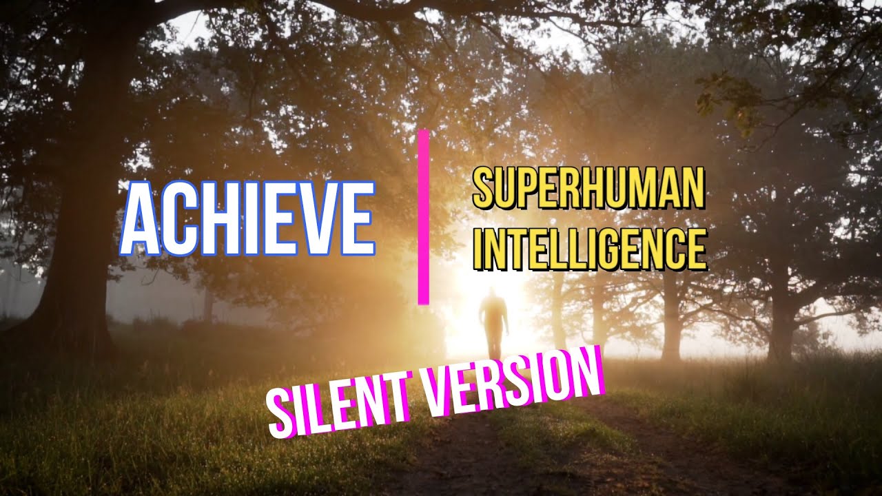 Achieve Superhuman Intelligence Silent Version - YouTube