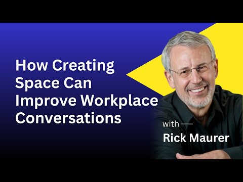 Rick Maurer | How Creating Space Can Improve Workplace Conversations ...