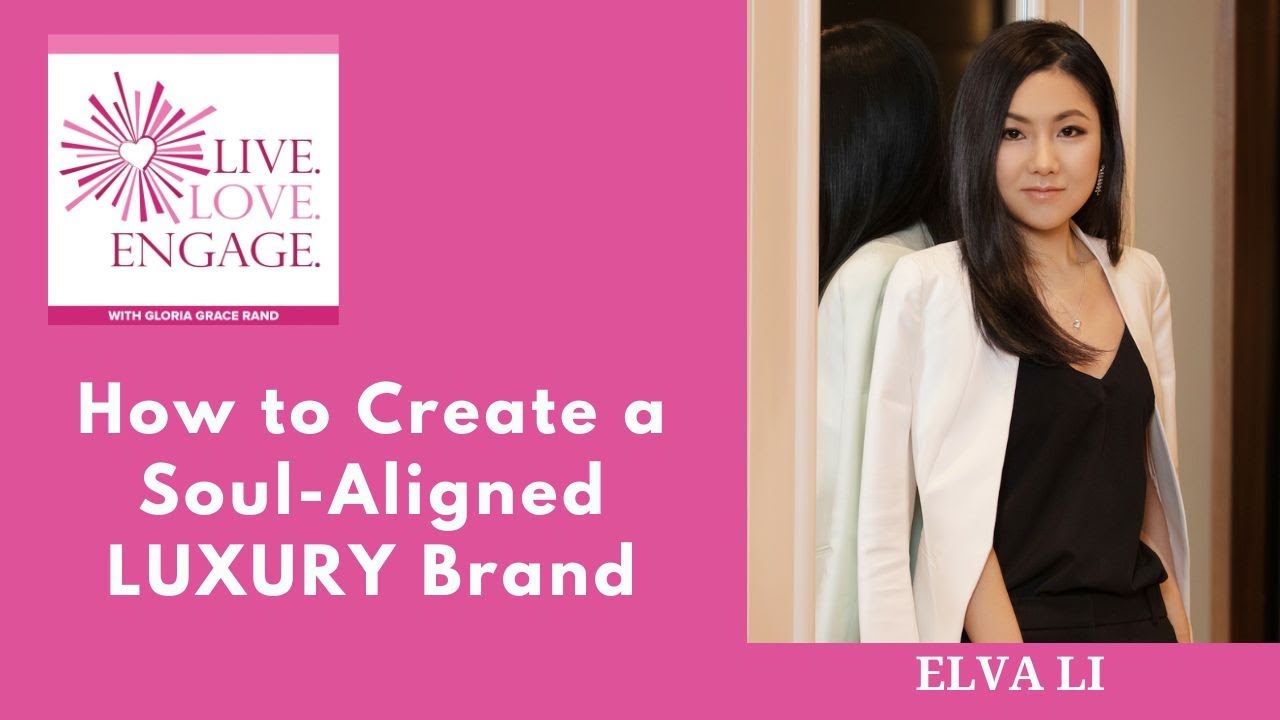 How to Create a Soul-Aligned LUXURY Brand with Elva Li | Live. Love ...