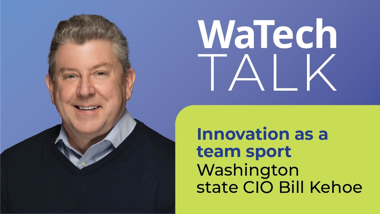 WaTech Talk - Innovation as a team sport Washington state CIO Bill ...