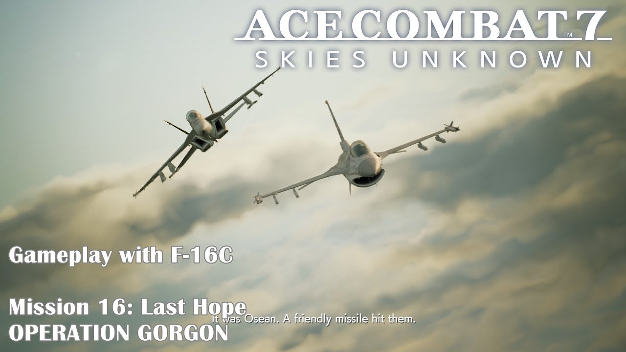Ace Combat 7 Walkthrough - F-16 only - Mission 16 (Ace Difficulty ...