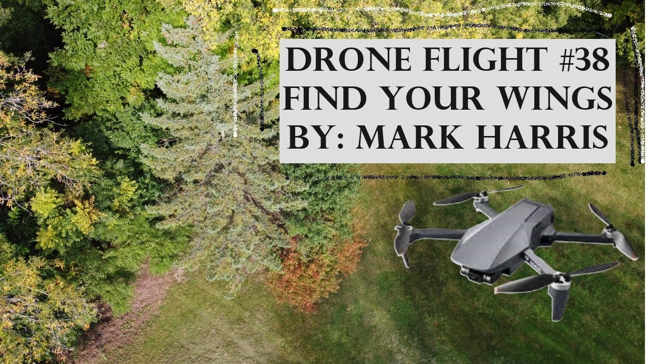 Drone Flight #38 Find Your Wings By: Mark Harris - YouTube