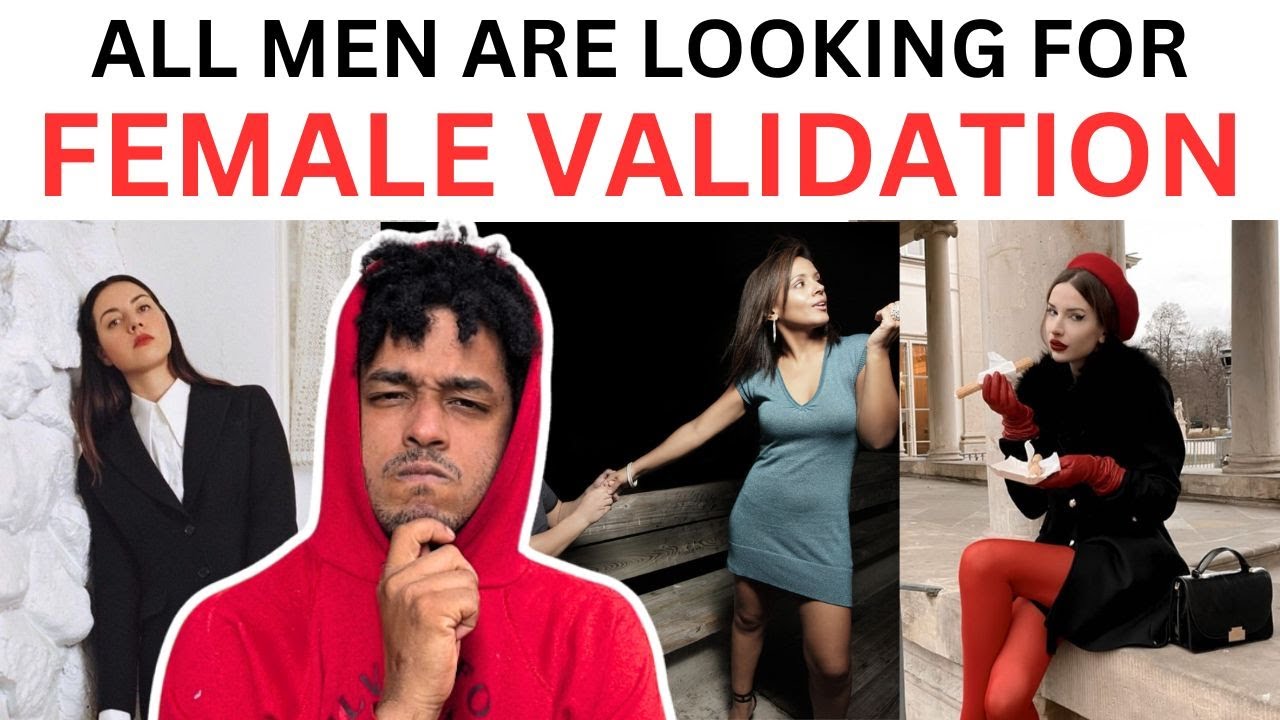 Men are Thirsty FOR FEMALE VALIDATION - Use That AGAINST HIM - YouTube