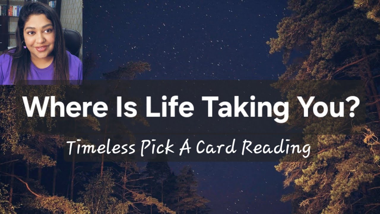 Where Is Life Taking You? Timeless Pick A Card Reading - YouTube
