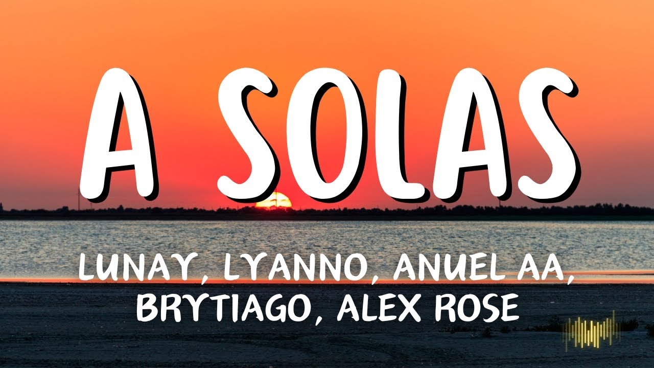A Solas - Lunay, Lyanno, Anuel Aa, Brytiago, Alex Rose (Letra-Lyrics ...