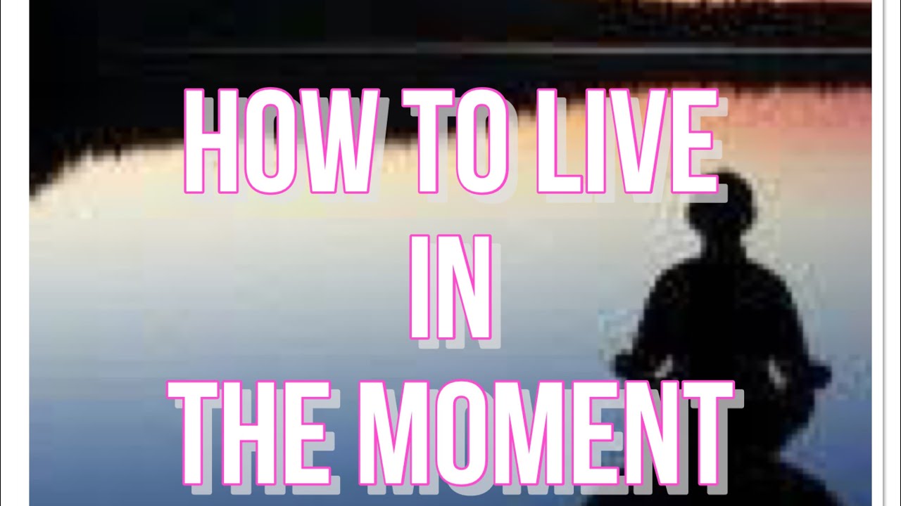 How To Live in Present Moment ||| - YouTube