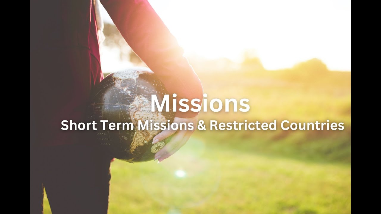 Missions: Short Term Missions & Restricted Countries (Wednesday Night ...