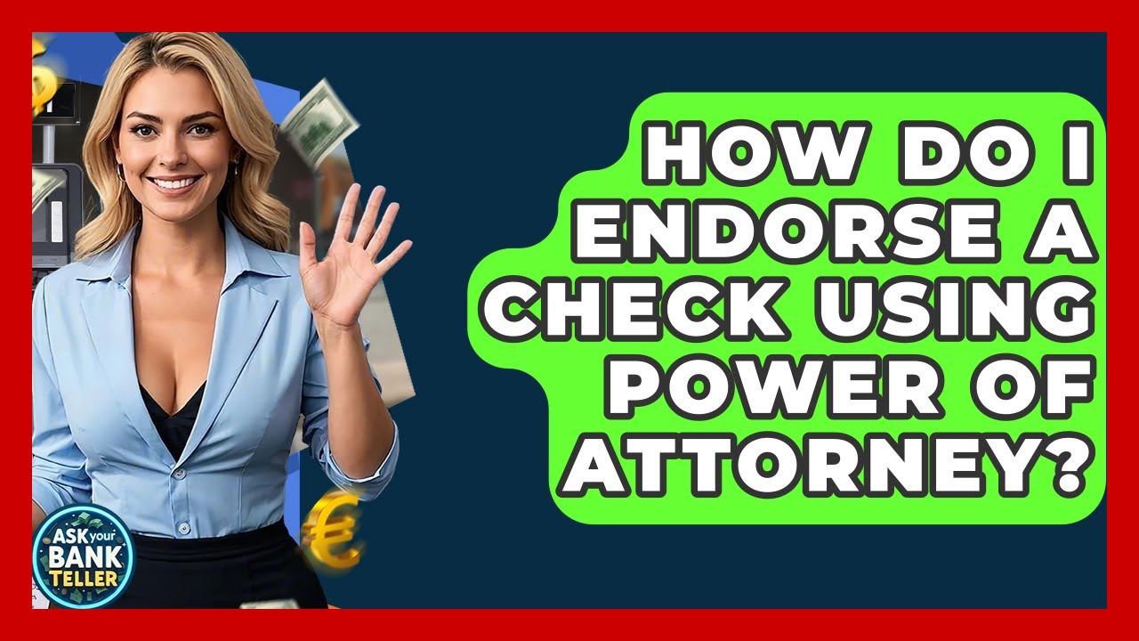 How Do I Endorse A Check Using Power Of Attorney? - Ask Your Bank ...