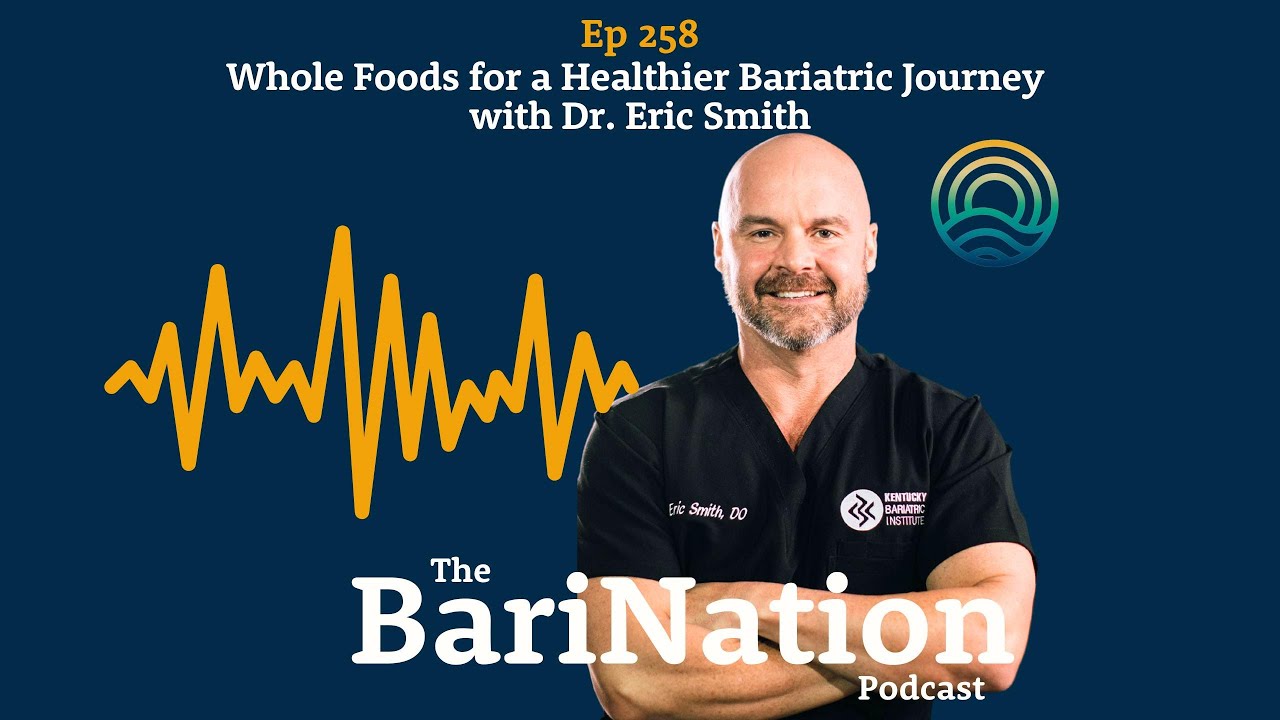 Whole Foods for a Healthier Bariatric Journey with Dr. Eric Smith | Ep ...