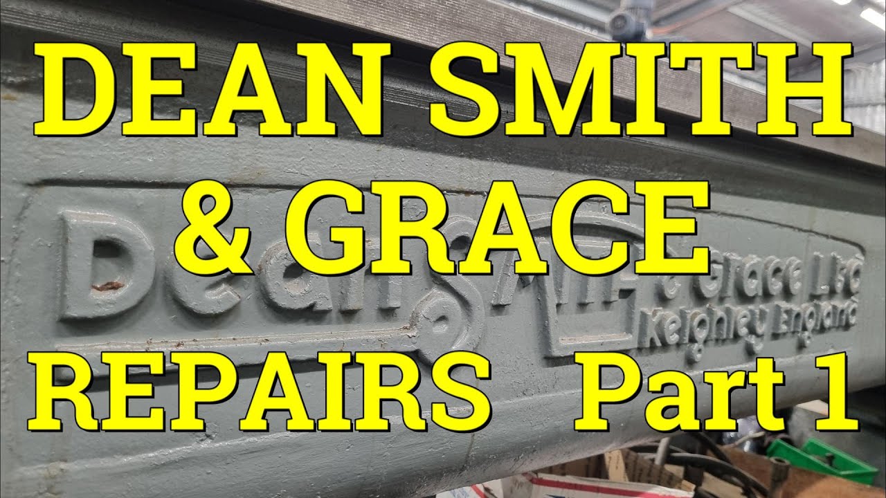 DEAN SMITH & GRACE LATHE REPAIRS . Part 1 . - YouTube