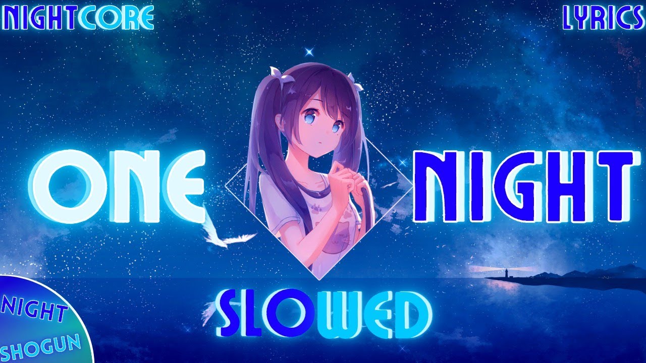 NightCore- One Night Lyrics 『Slowed』 Outwild (ft.NightShogun & KC ...