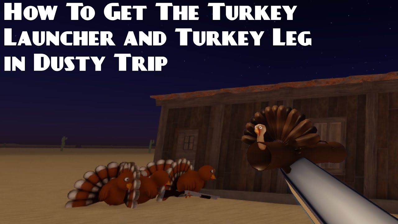 How To Get a Turkey Launcher and Turkey Leg in Dusty Trip - YouTube