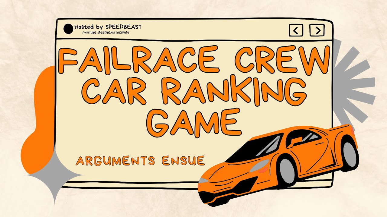Ranking Cars With The FailRace Filming Crew (Many Many Arguments Will ...