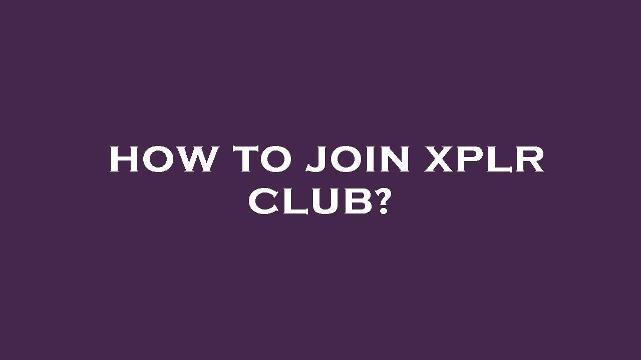 How to join xplr club? - YouTube