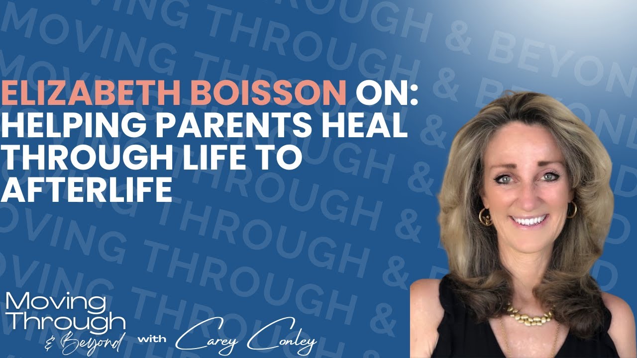 Elizabeth Boisson ON: Helping Parents Heal Through Life To Afterlife ...