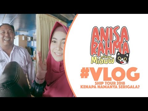 #VLOG 60 - SHIP TOUR 2018 ● KENAPA NAMANYA SERIGALA? || Anisa Rahma