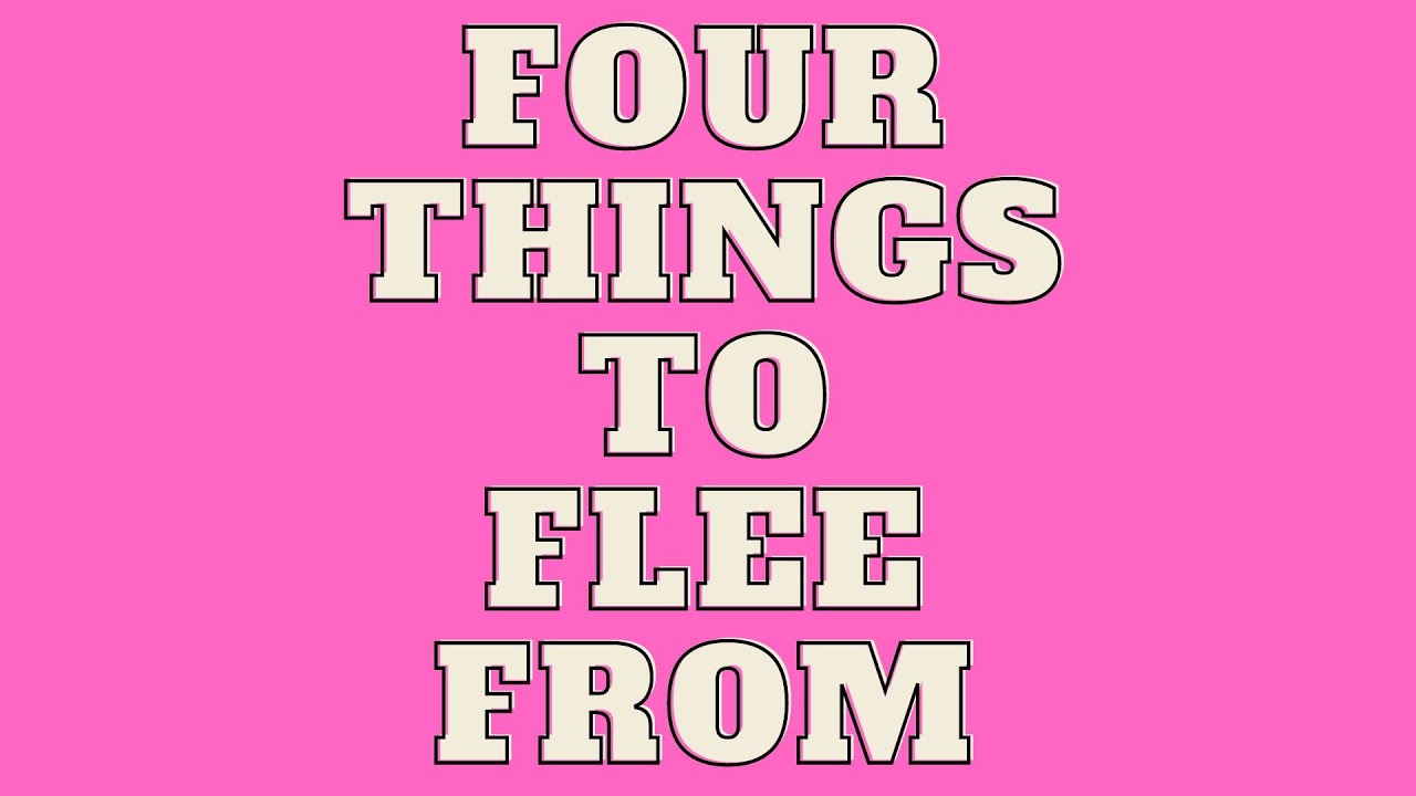 Four Things To Flee From (Part 2) - YouTube
