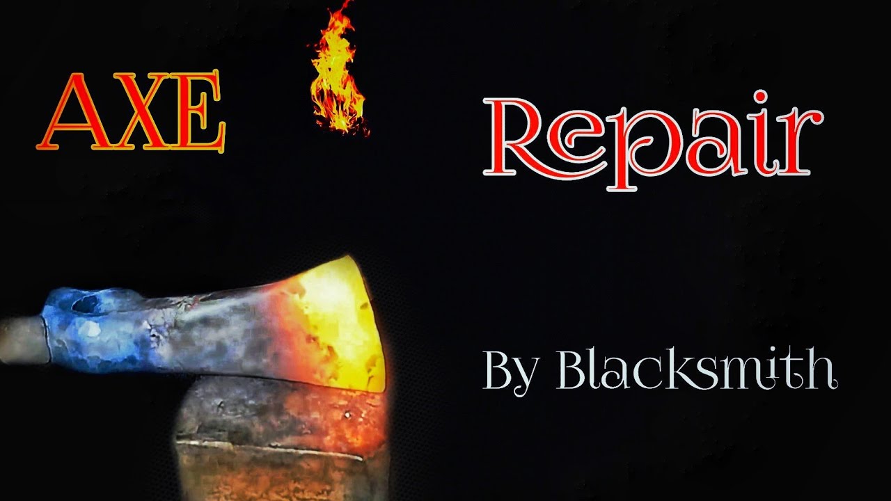 Axe Repair and Tempering Process - YouTube