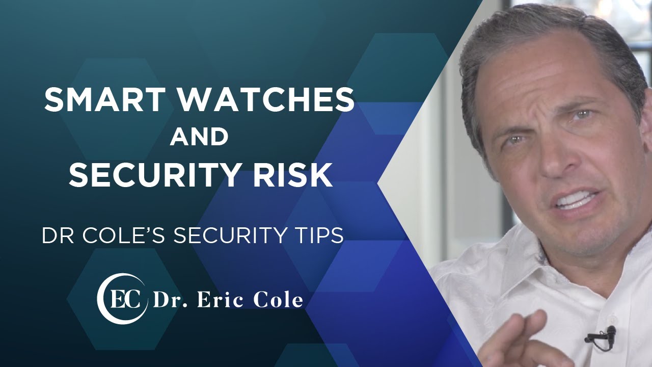 Smart Watches And Security Risk - Dr. Eric Cole's Security Tips - YouTube