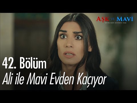 Ali ile Mavi evden kaçıyor - Aşk ve Mavi 42. Bölüm