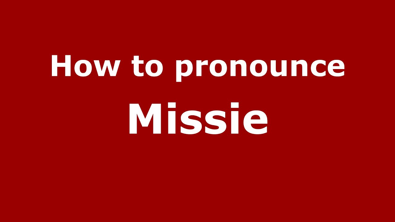 How to pronounce Missie (American English/US) - PronounceNames.com ...