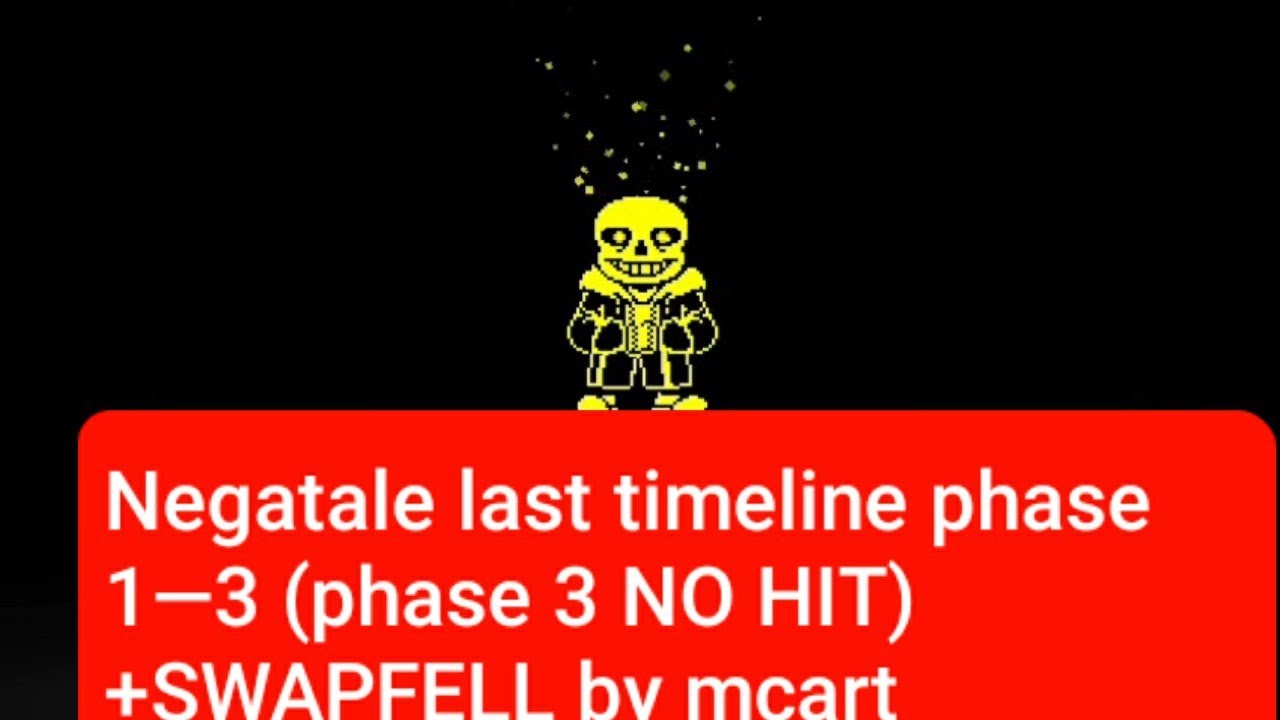 Negatale last timeline phase 1—3 COMPLETE (phase 3 NO HIT) +swapfell ...