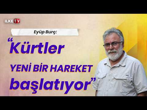 Eyüp Burç: Kürt hareketi, Türkiye’yi dönüştürecek