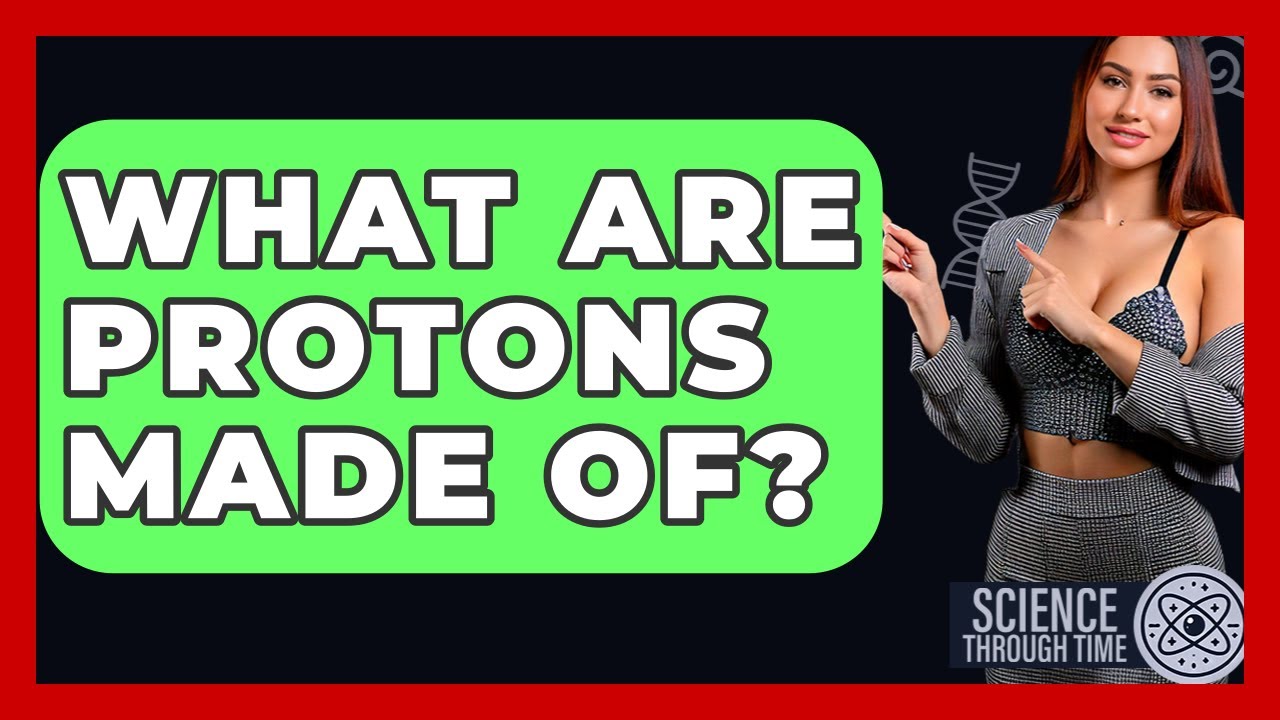 What Are Protons Made Of? - Science Through Time - YouTube