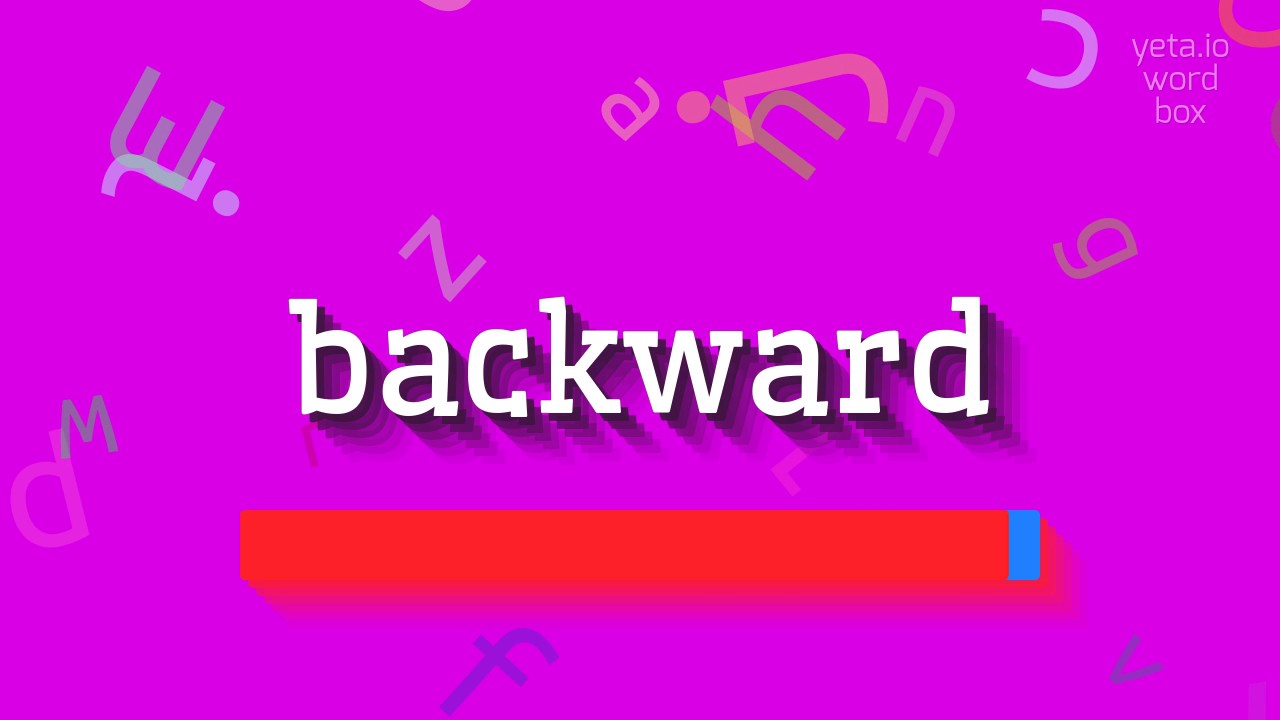 BACKWARD - HOW TO SAY BACKWARD? #backward - YouTube