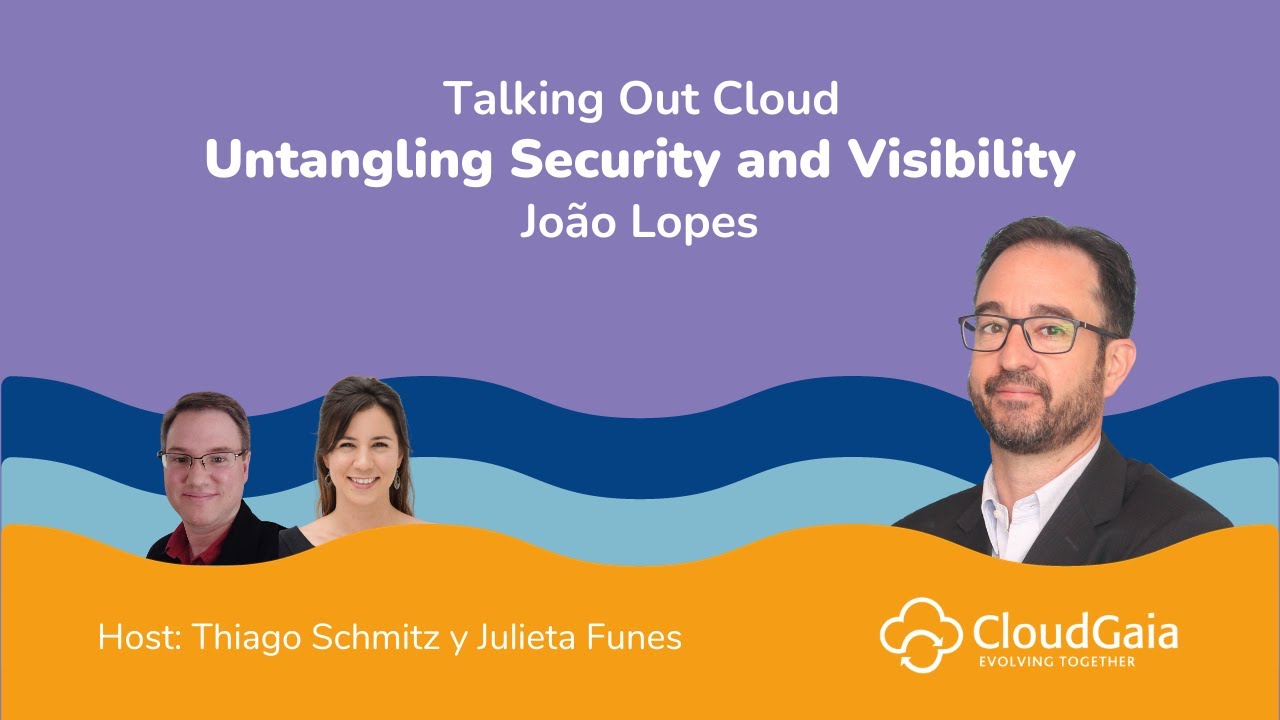 Talking Out Cloud - Untangling Security and Visibility | By João Lopes - YouTube