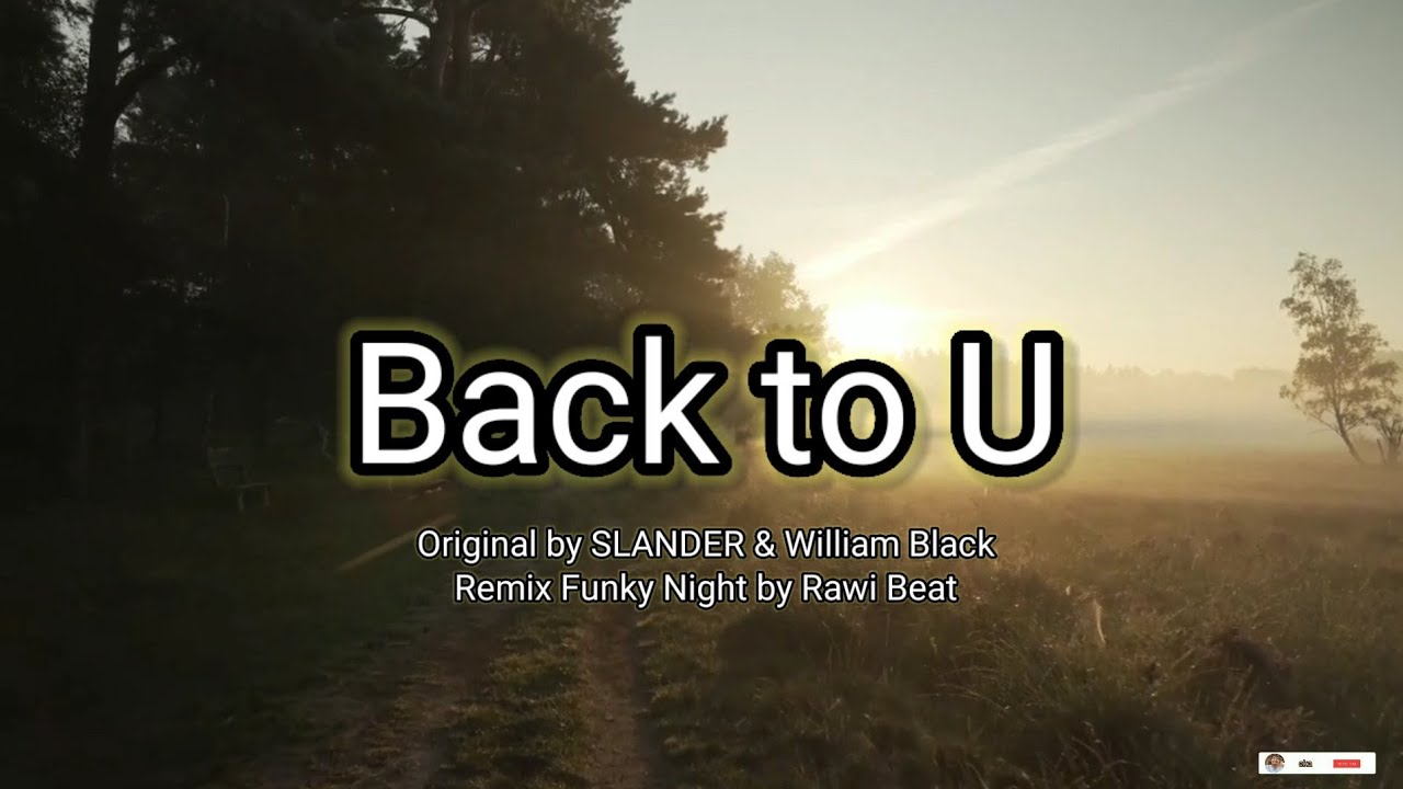 Lirik Lagu - Back To U - SLANDER & William Black (Rawi Beat Remix Funky ...