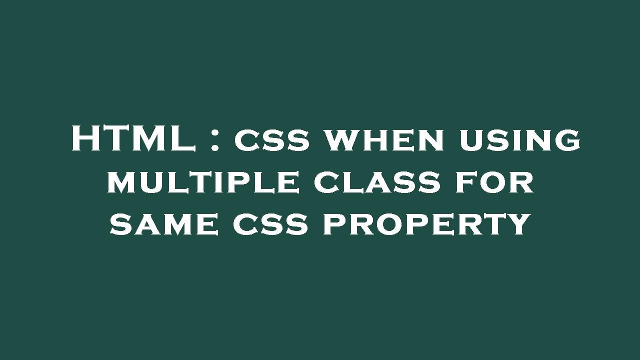 Html Css When Using Multiple Class For Same Css Property Youtube 3451