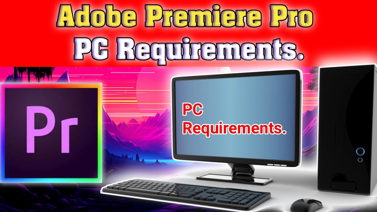 How many Adobe Premiere pro PC System Minimum Requirements | Graphic ...