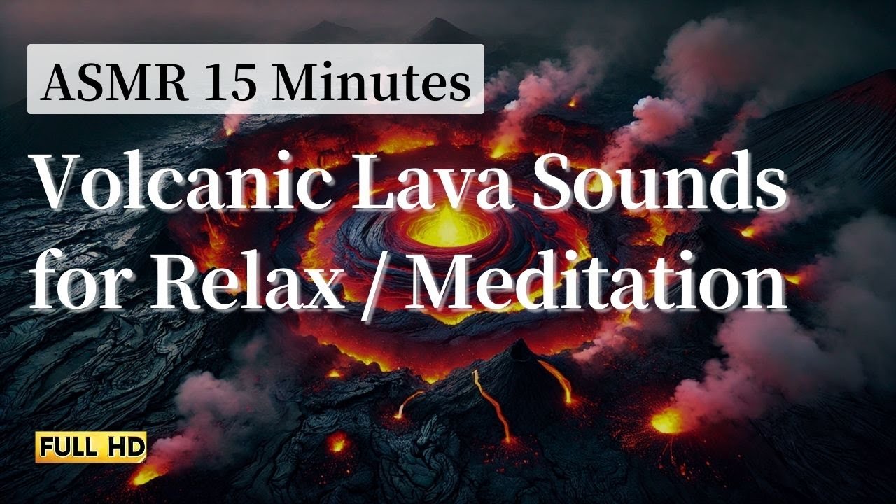 15 Minutes ASMR Volcanic Lava Flow Sounds for Relaxation and Focus ...