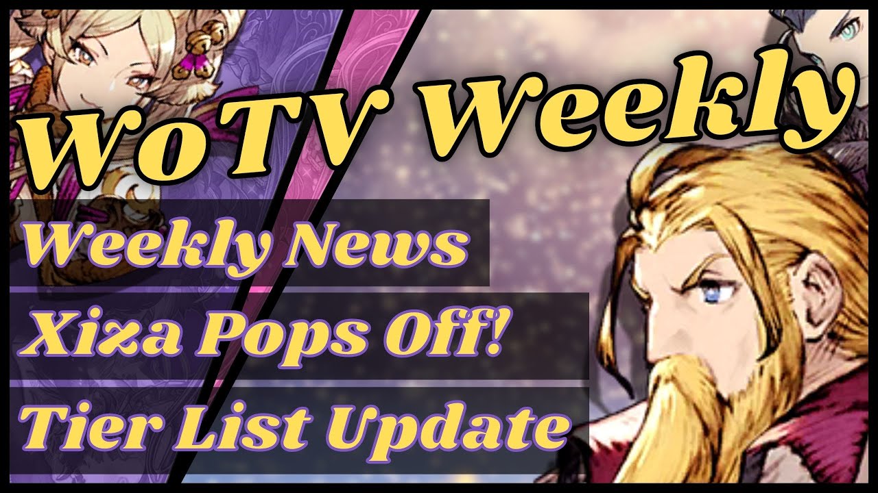 Xiza 1v3! Tier List Weekly Update, and Global News: WoTV Weekly (FFBE ...