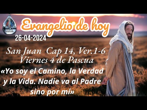 Evangelio de hoy según San Juan Cap 14, Ver.1-6. Viernes 26 de Abril ...