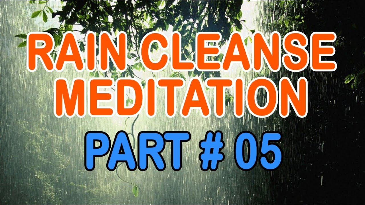 RAIN CLEANSE MEDITATION l POWERFUL MEDITATION l PART 05 l GFX FREE ...