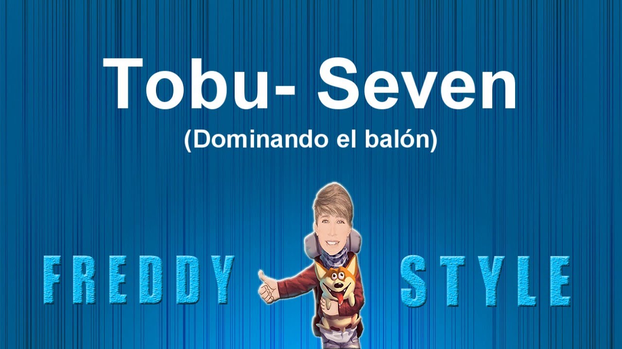 Tobu-Seven // DOMINANDO EL BALÓN - YouTube
